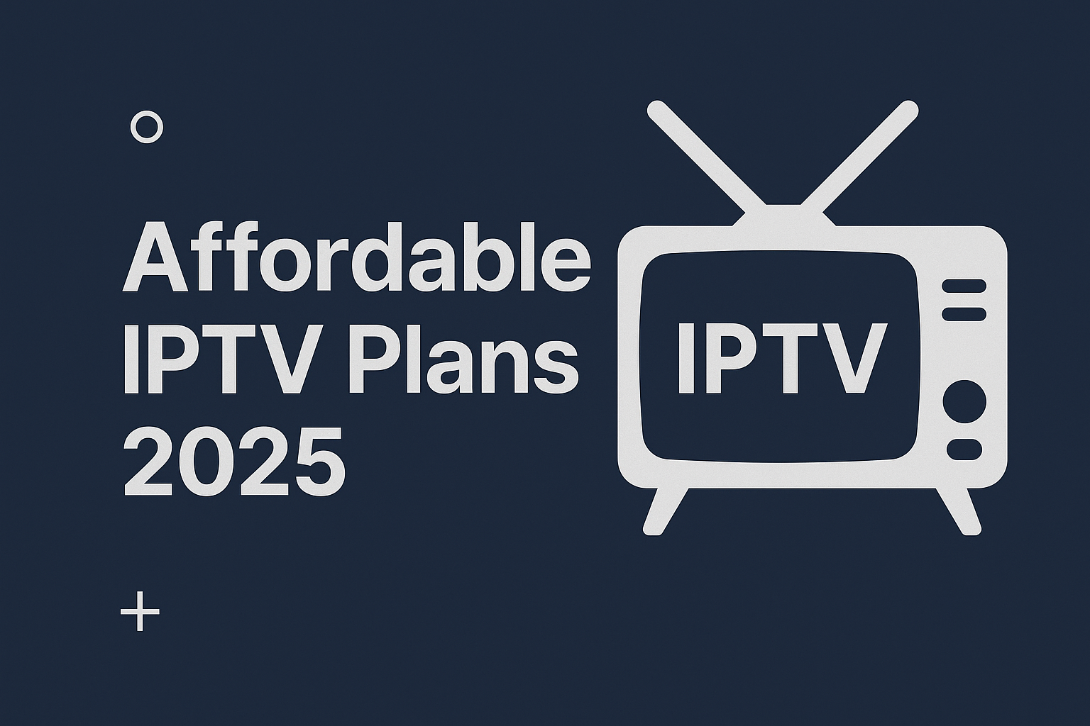 Affordable IPTV Plans 2025 – Stream Smart on a Budget