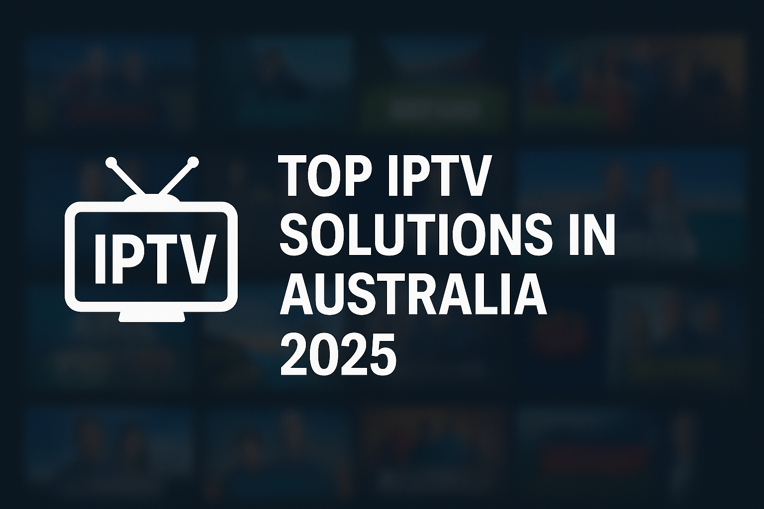 Top IPTV Solutions in Australia 2025